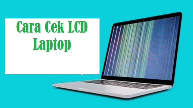 Cara Cek LCD Laptop