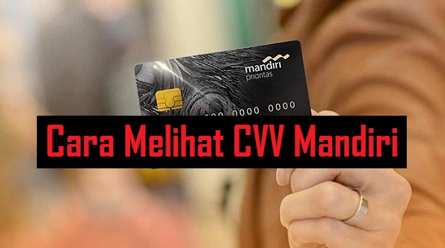 Cara Melihat CVV Mandiri, Mudah dan Cepat