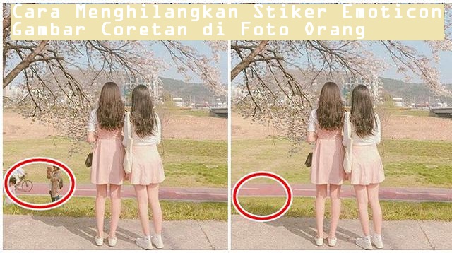 Cara Menghilangkan Stiker, Emoticon, Gambar atau Coretan di Foto Orang