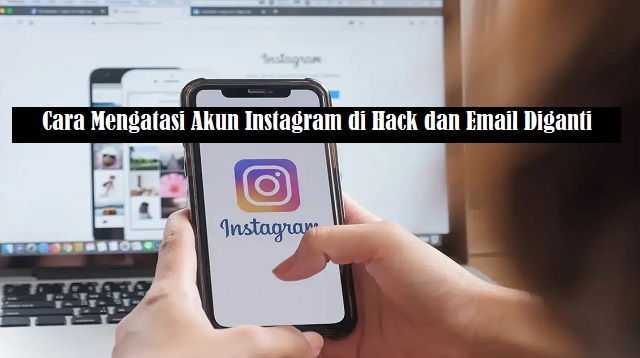 Cara Mengatasi Akun Instagram di Hack dan Email Diganti